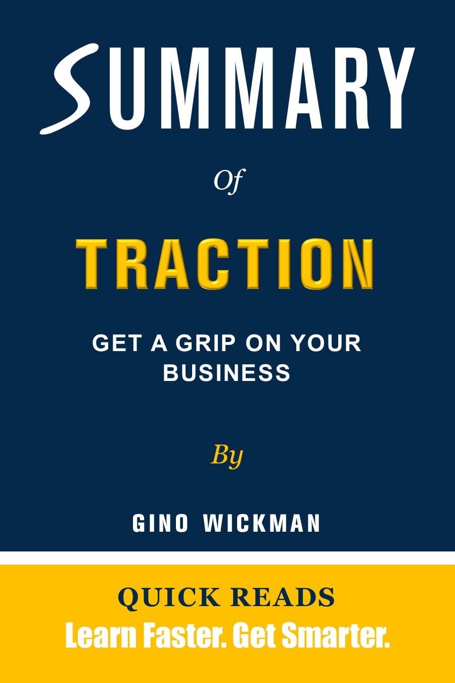 SUMMARY OF TRACTION BY GINO WICKMAN: Get A Grip On Your Business - Get ...