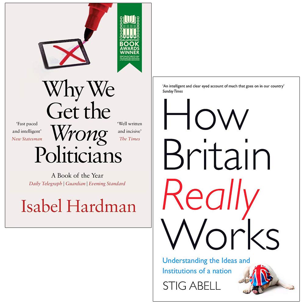 Why We Get the Wrong Politicians By Isabel Hardman & How Britain Really ...