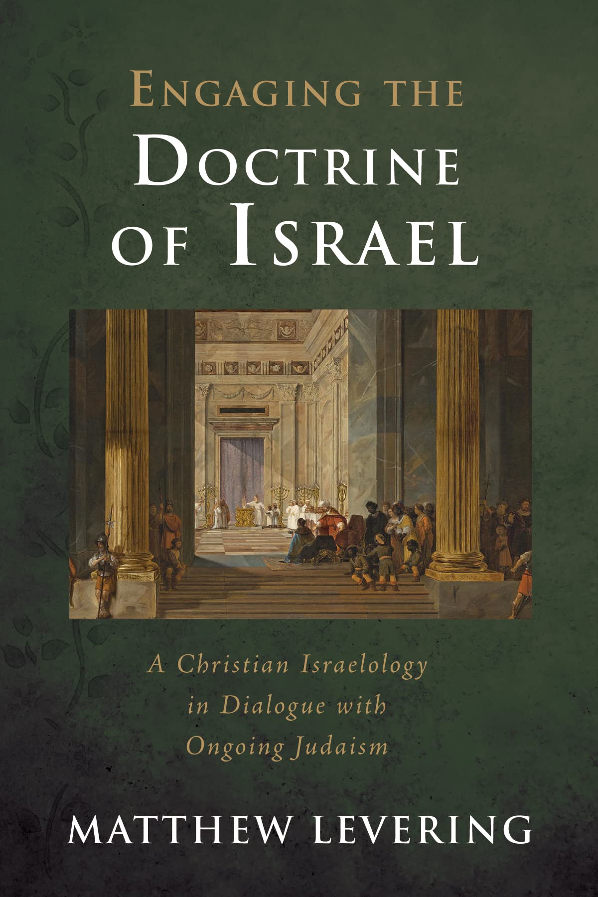 Engaging the Doctrine of Israel: A Christian Israelology in Dialogue ...
