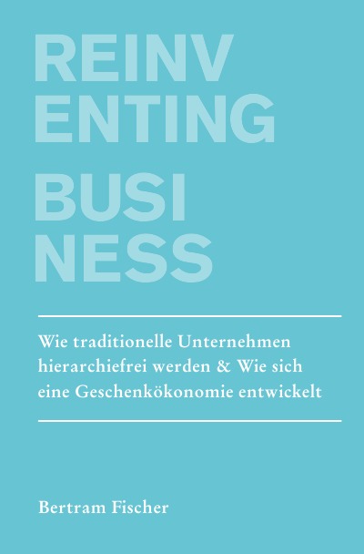 Reinventing Business (German Edition) by Bertram Fischer | Goodreads