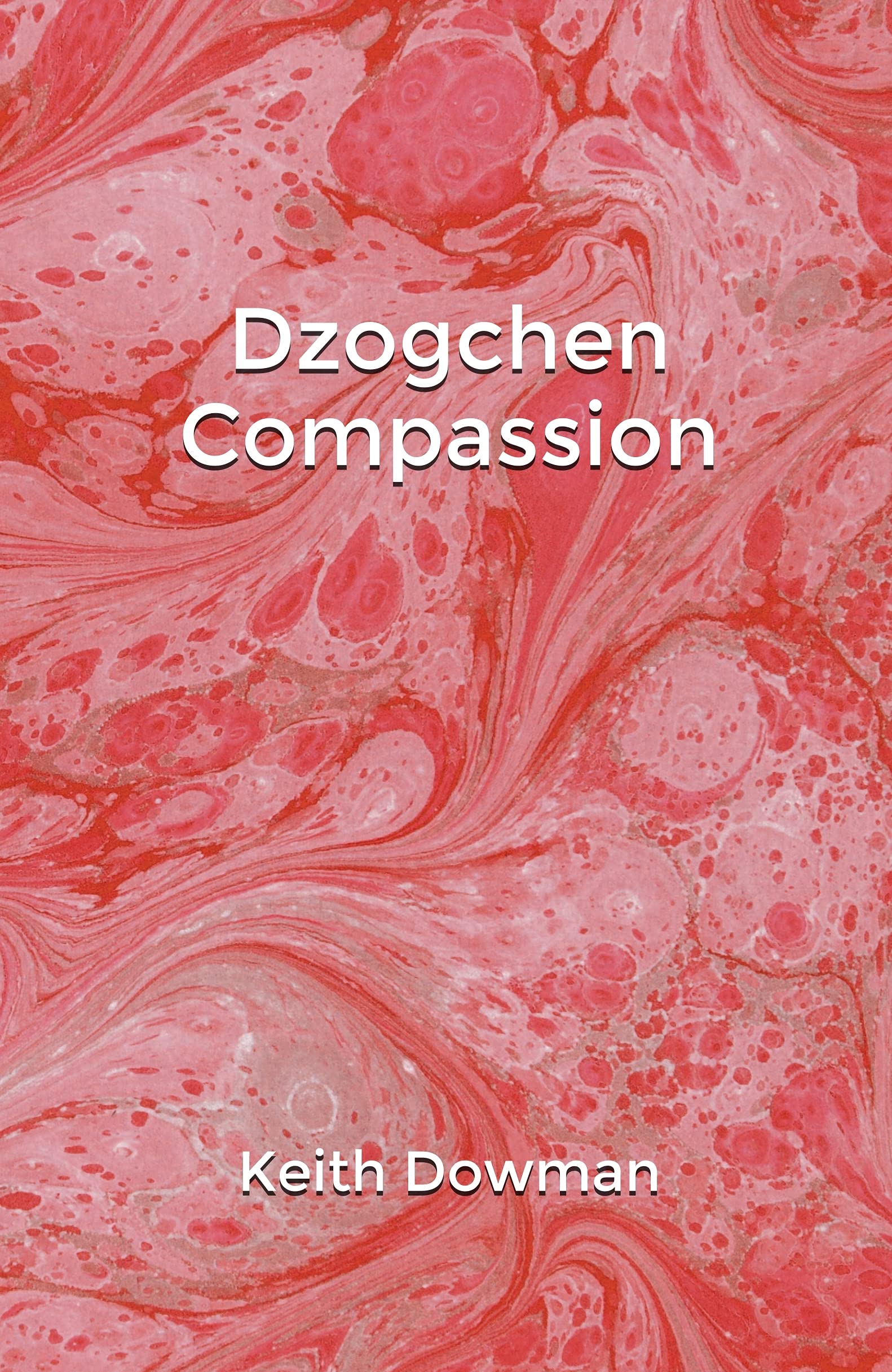 Dzogchen Compassion (Dzogchen Teaching Series) by Keith Dowman | Goodreads