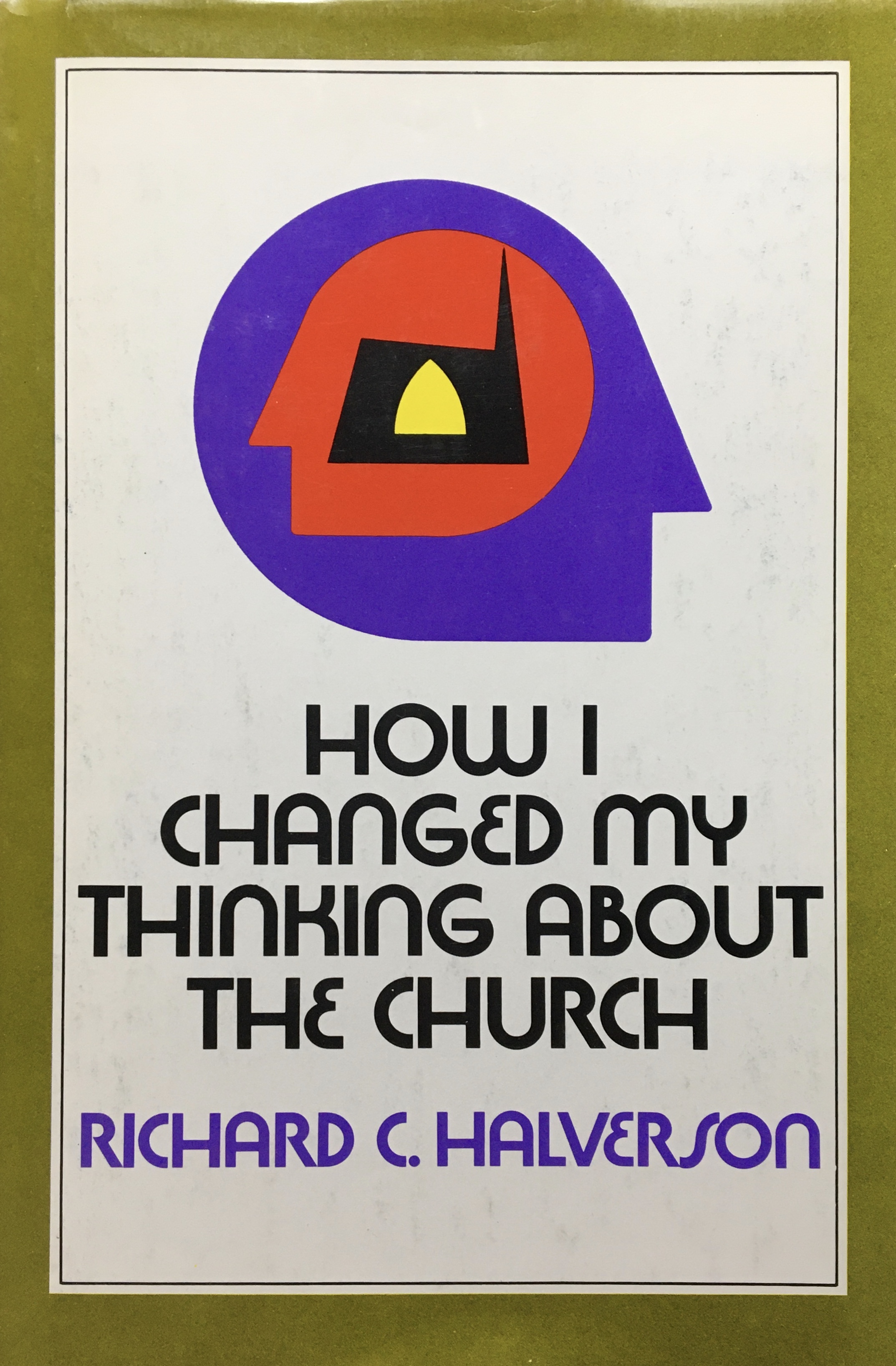 How I Changed My Thinking About the Church by Richard C. Halverson ...