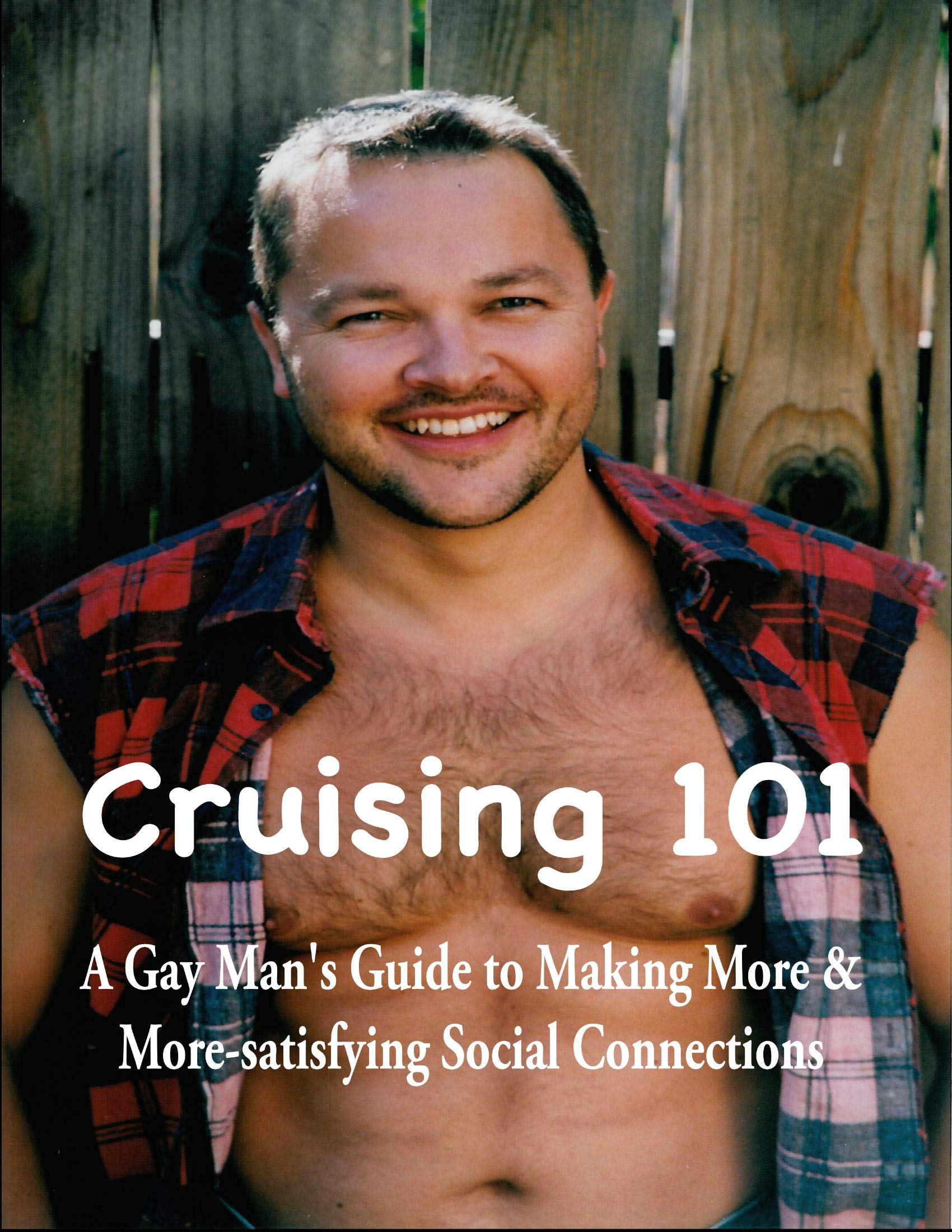 Cruising 101: A Gay Man’s Guide to Making More and More-satisfying ...
