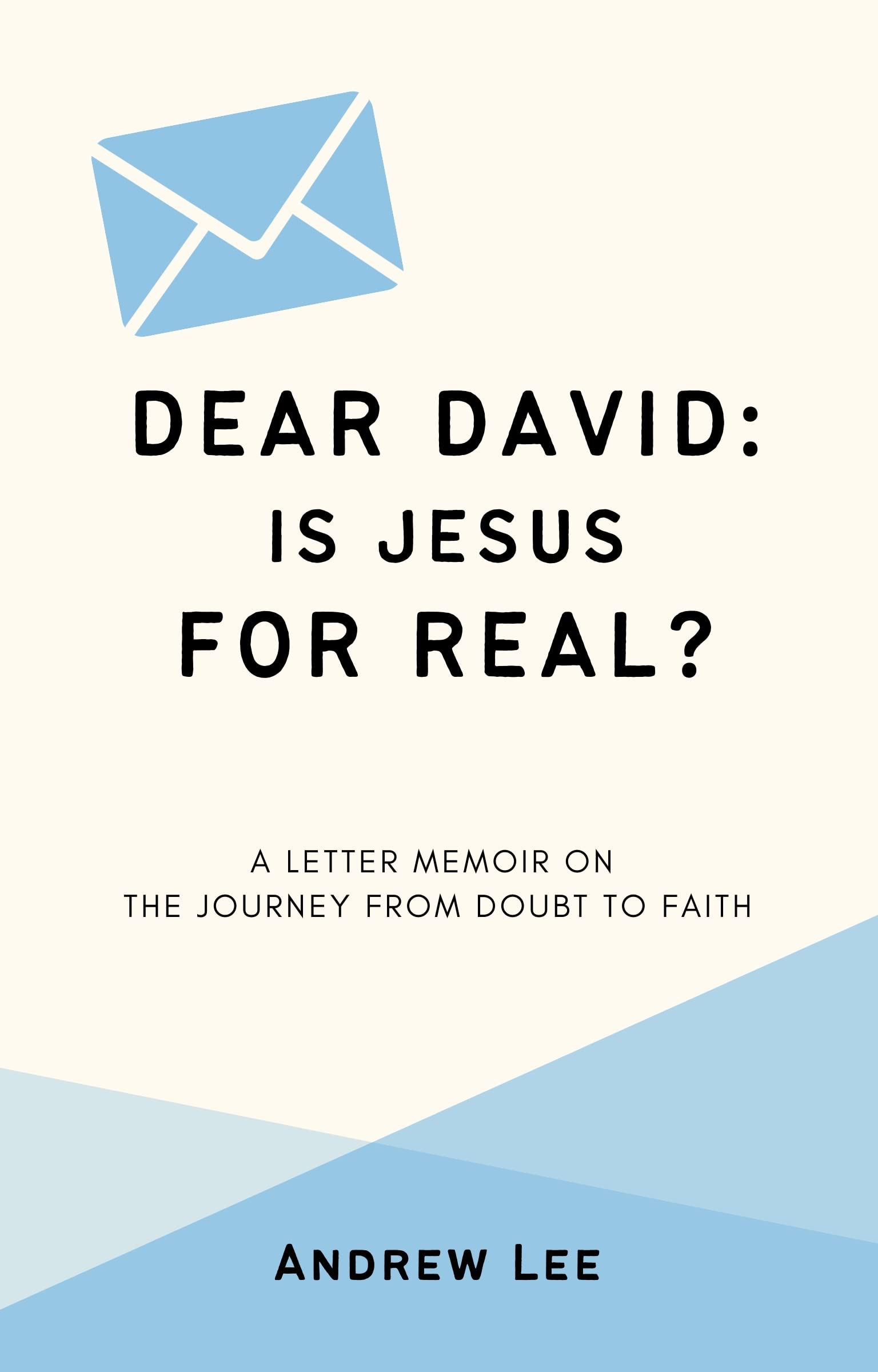 Dear David: Is Jesus for Real?: A Letter Memoir on the Journey from ...