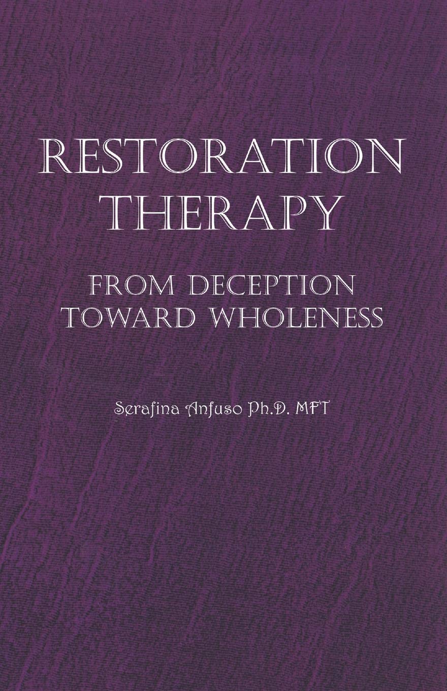 Restoration Therapy: From Deception Toward Wholeness by Serafina Anfuso ...