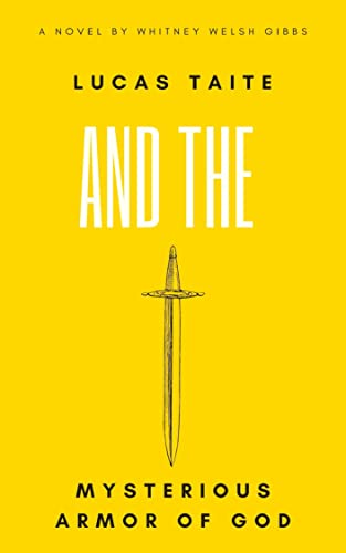 Lucas Taite and the Mysterious Armor of God by Whitney Welsh Gibbs ...