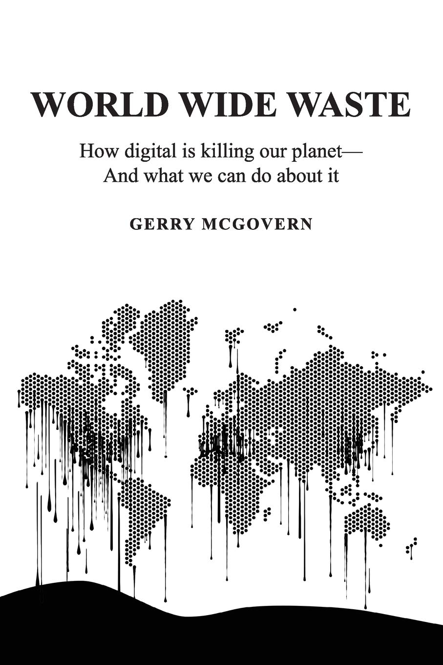 World Wide Waste: How Digital Is Killing Our Planet—and What We Can Do ...