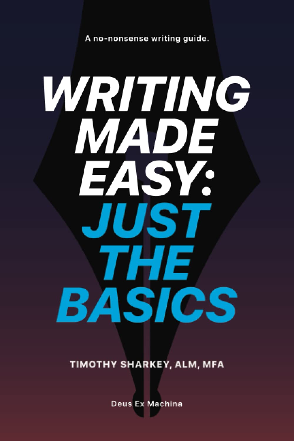 Writing Made Easy: Just The Basics by Timothy Sharkey | Goodreads