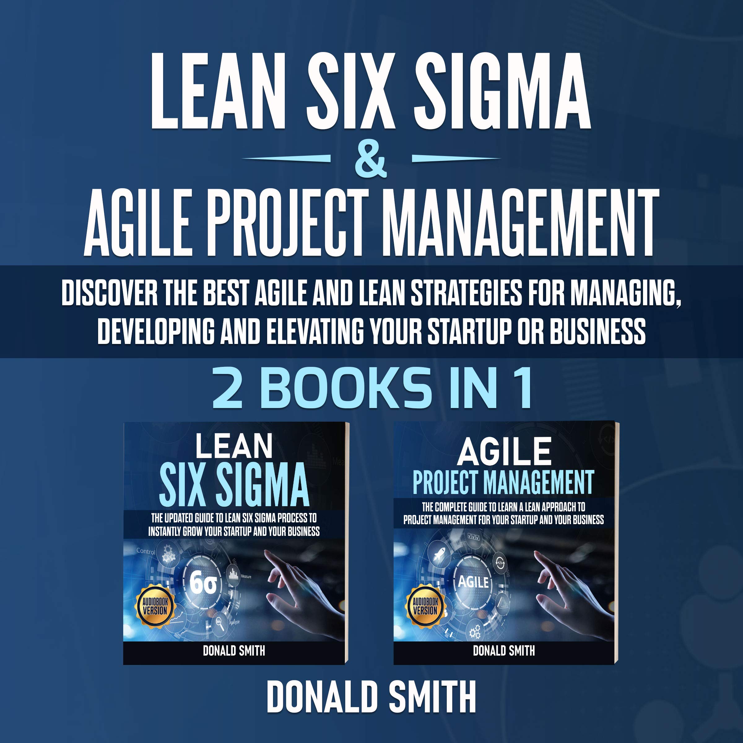 Lean Six Sigma & Agile Project Management: 2 Books in 1: Discover the ...