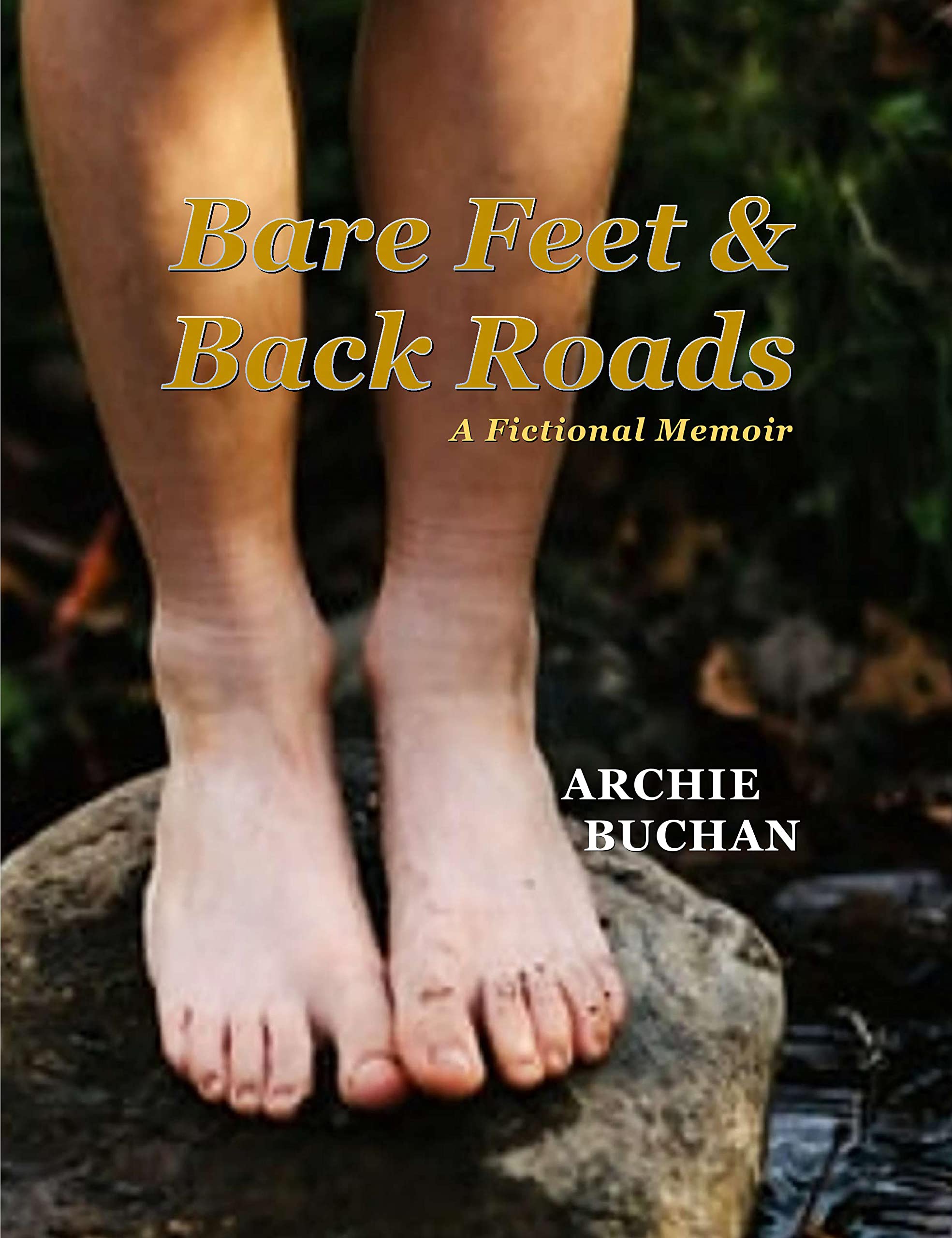 Bare Feet and Back Roads: A Fictional Memoir by Archie Buchan | Goodreads