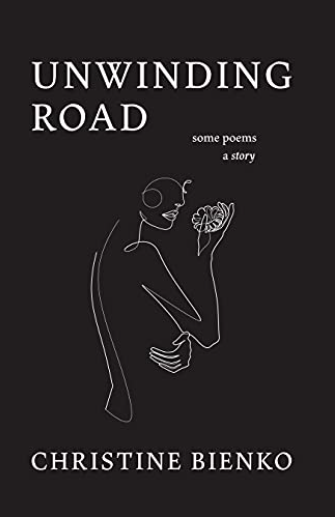 Unwinding Road: Some Poems a Story by Christine Bienko | Goodreads