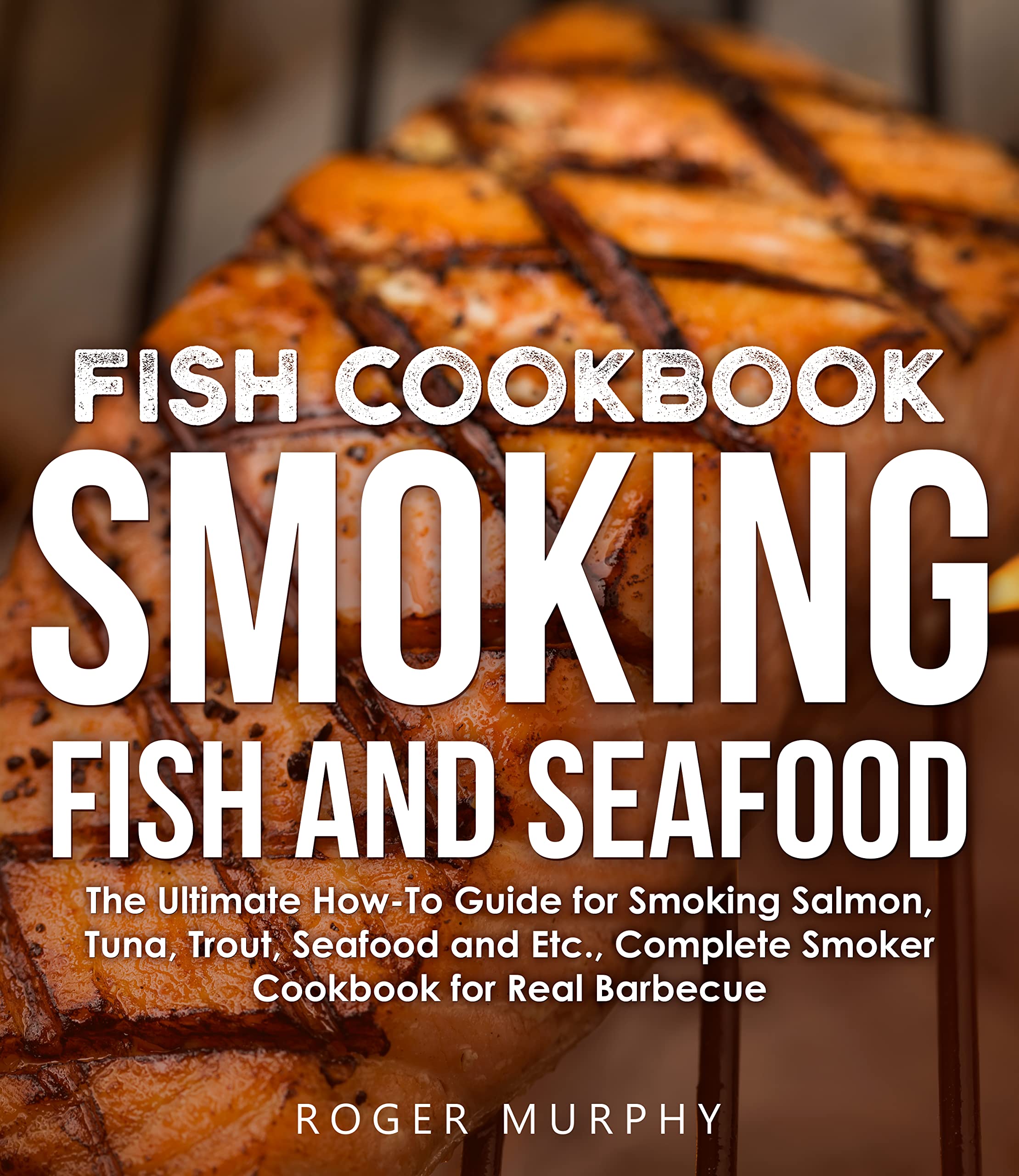 Fish Cookbook: Smoking Fish and Seafood: The Ultimate How-To Guide for ...