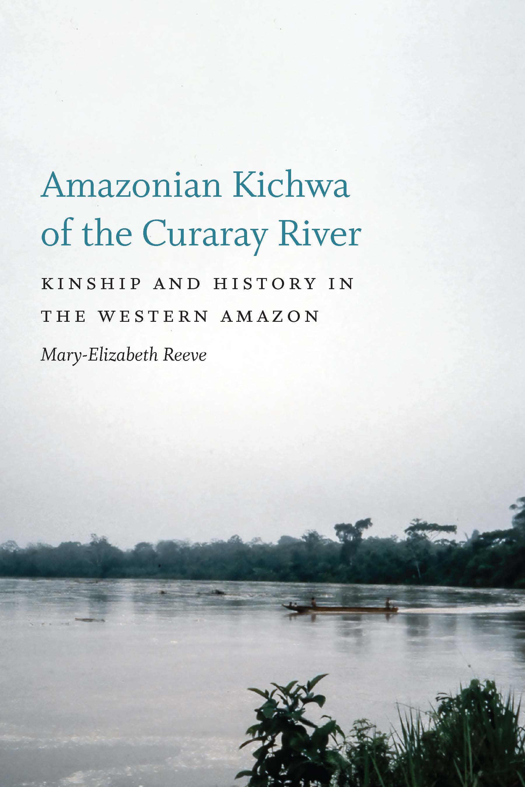 Amazonian Kichwa of the Curaray River: Kinship and History in the ...