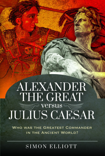 Alexander the Great versus Julius Caesar by Simon Elliott | Goodreads