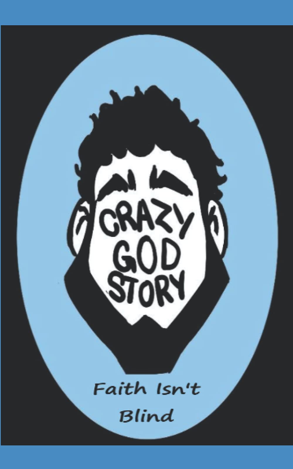 Crazy God Story: Faith Isn't Blind by Christopher Randall | Goodreads