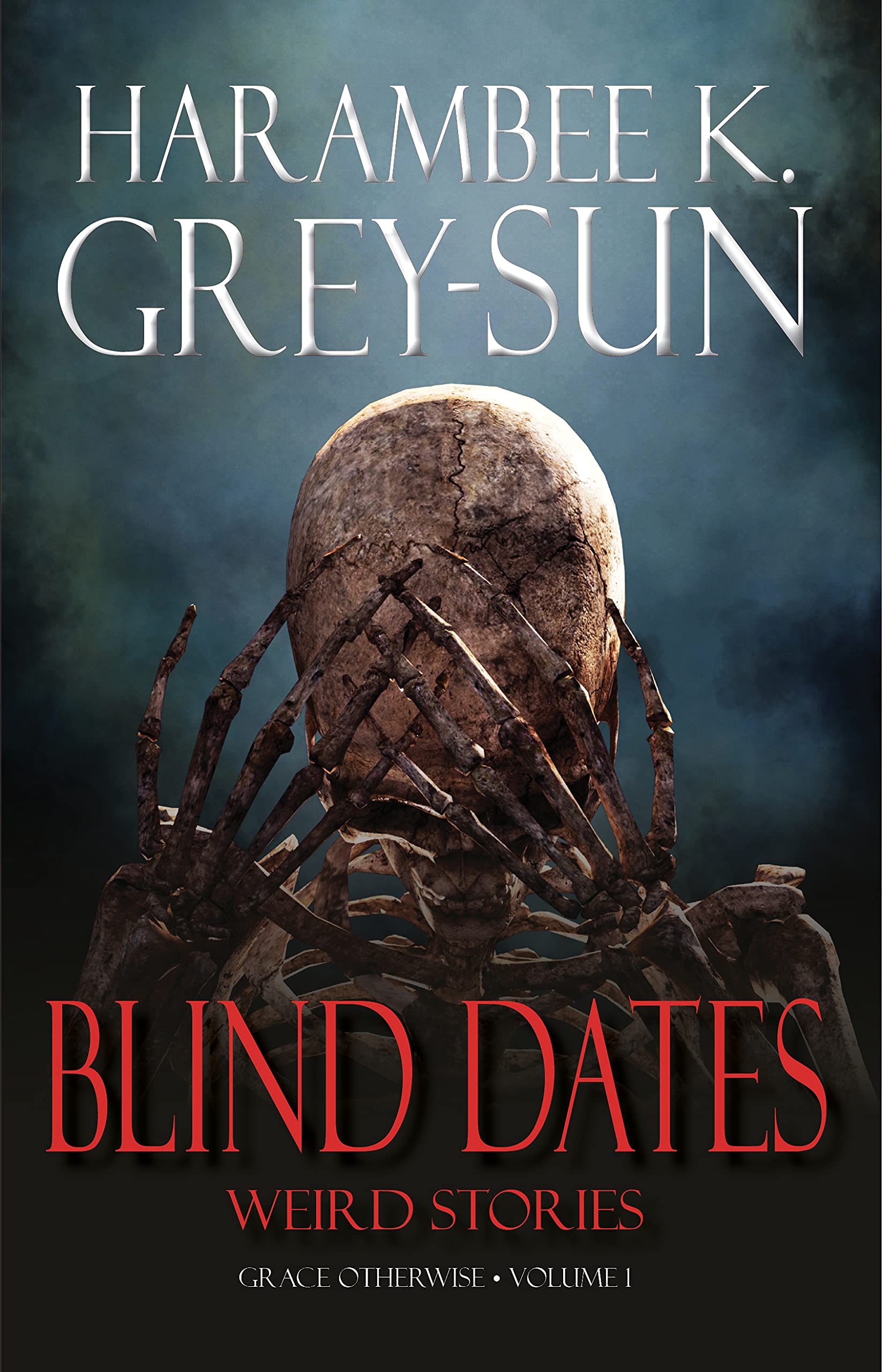Blind Dates: Weird Stories by Harambee K. Grey-Sun | Goodreads