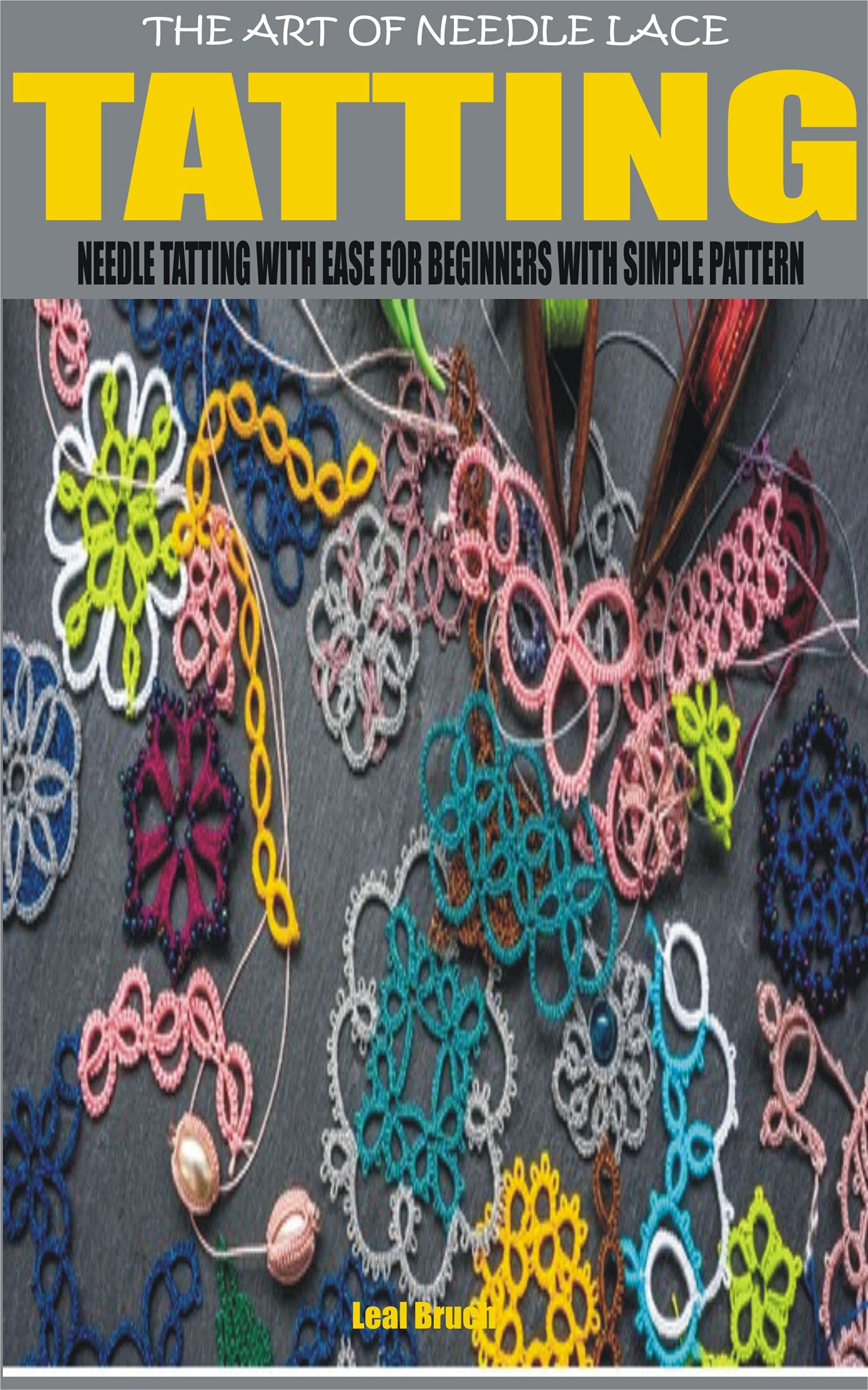 THE ART OF NEEDLE LACE TATTING: NEEDLE TATTING WITH EASE FOR BEGINNERS ...