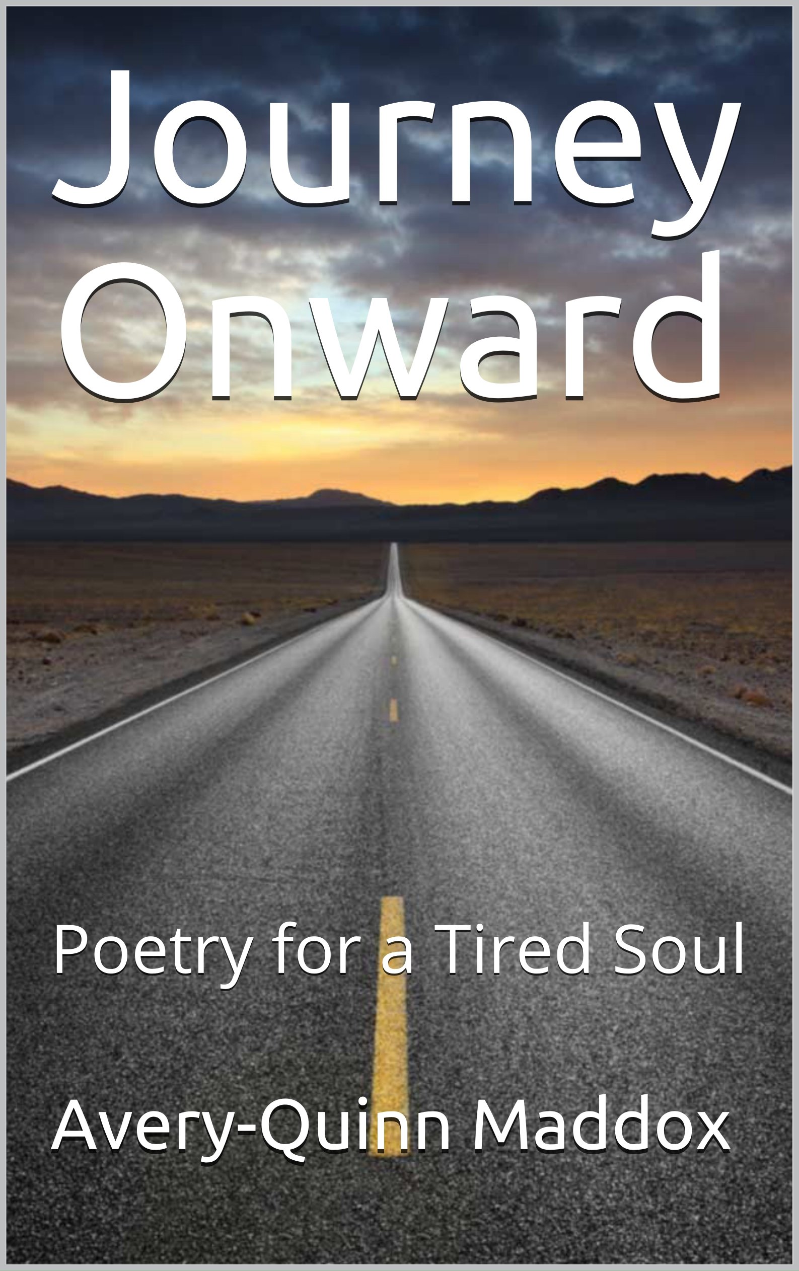 Journey Onward: Poetry for a Tired Soul by Avery-Quinn Maddox | Goodreads