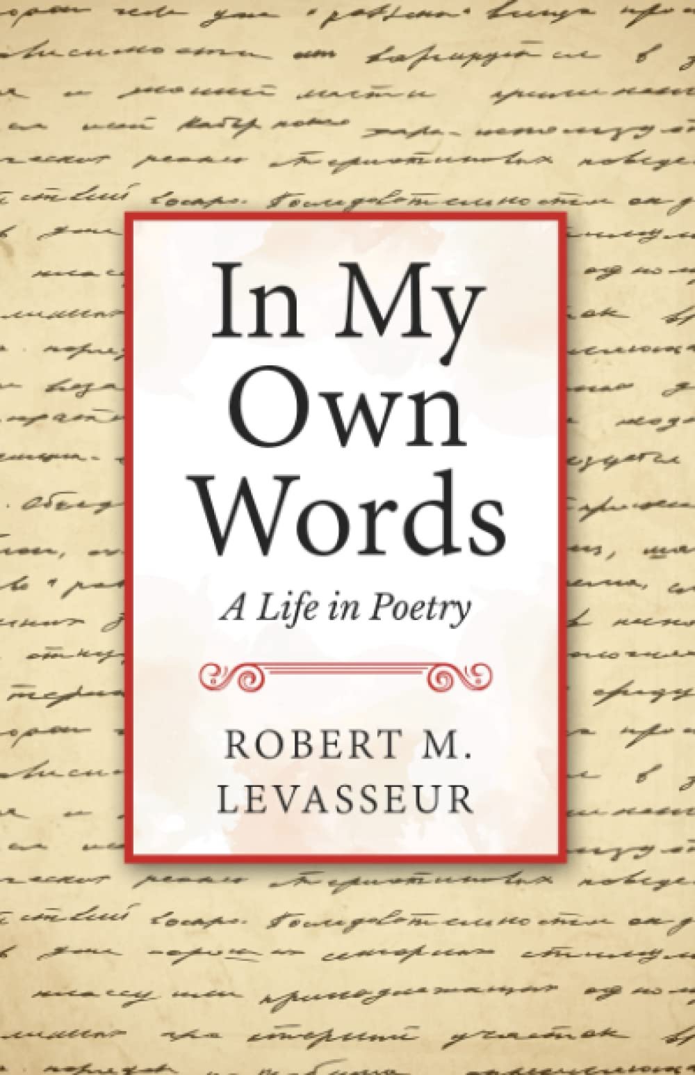 In My Own Words: A Life in Poetry by Robert M. Levasseur | Goodreads