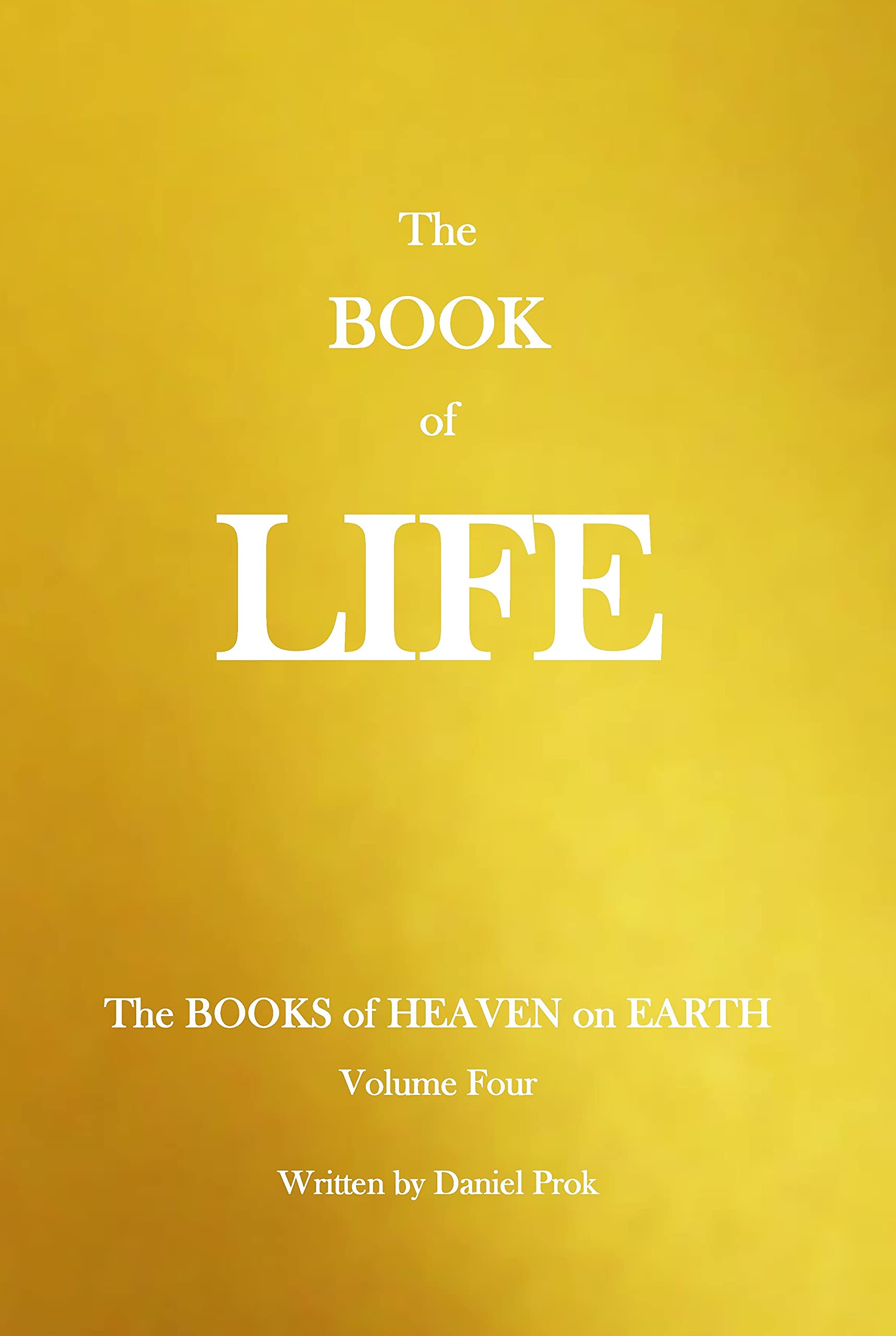 The BOOK of LIFE (The BOOKS of HEAVEN on EARTH 4) by DANIEL PROK ...