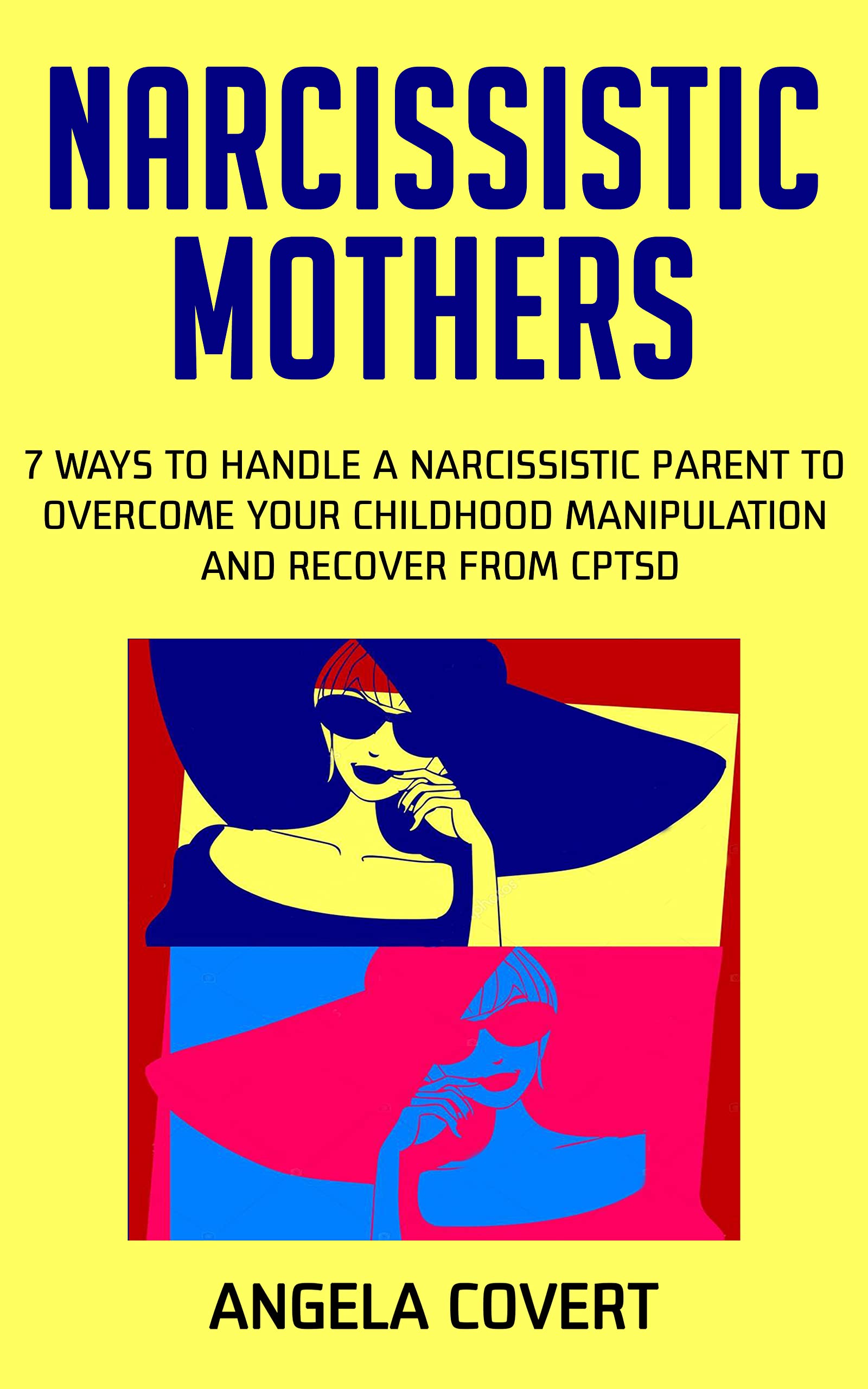 NARCISSISTIC MOTHERS: 7 Ways to Handle a Narcissistic Parent to Overcome Your Childhood ...