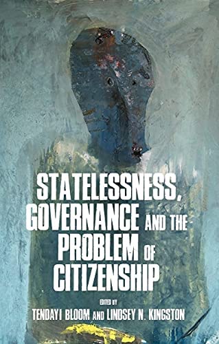 Statelessness, governance, and the problem of citizenship by Tendayi ...