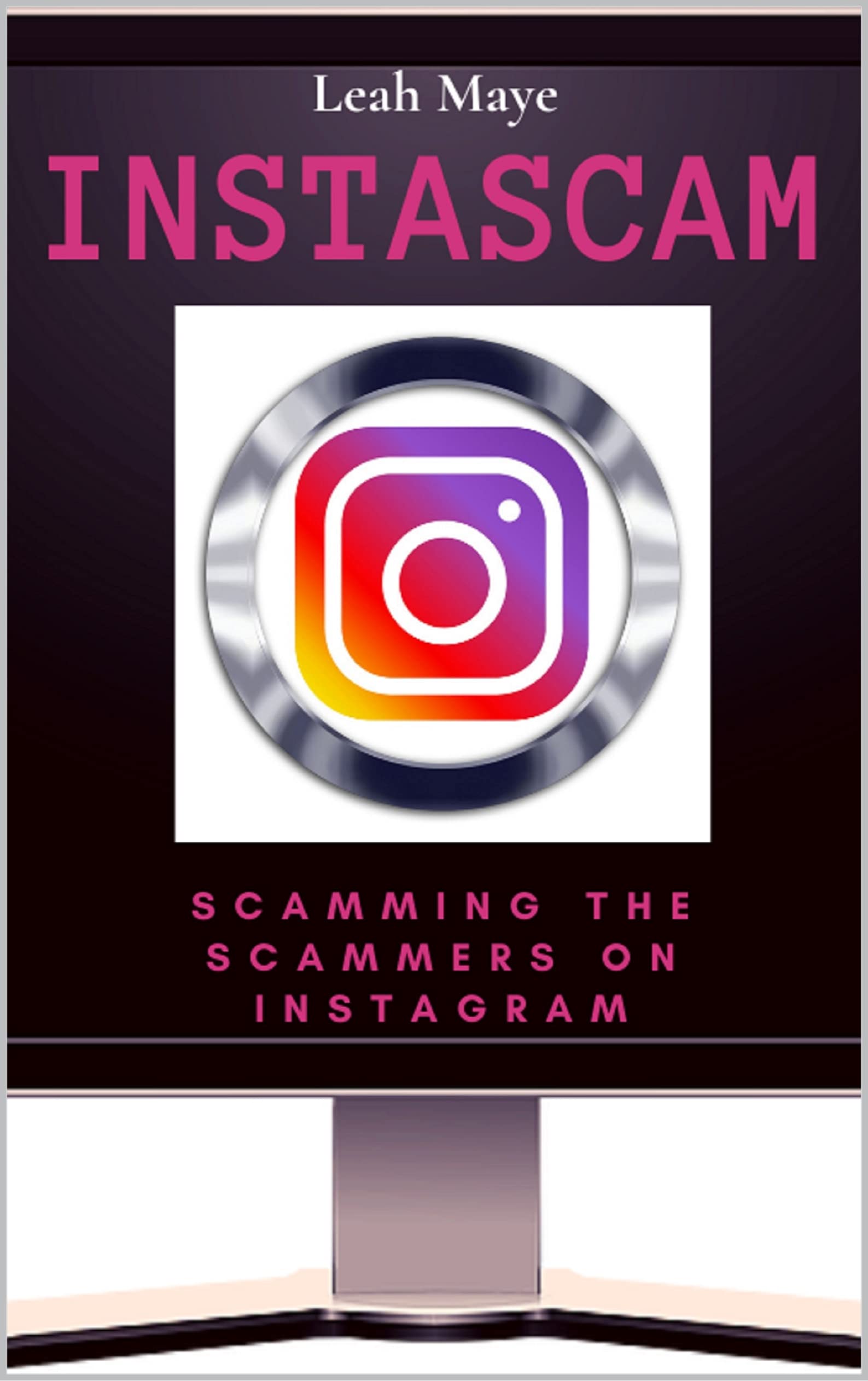 Instascam: Scamming the Scammers on Instagram by Leah Maye | Goodreads