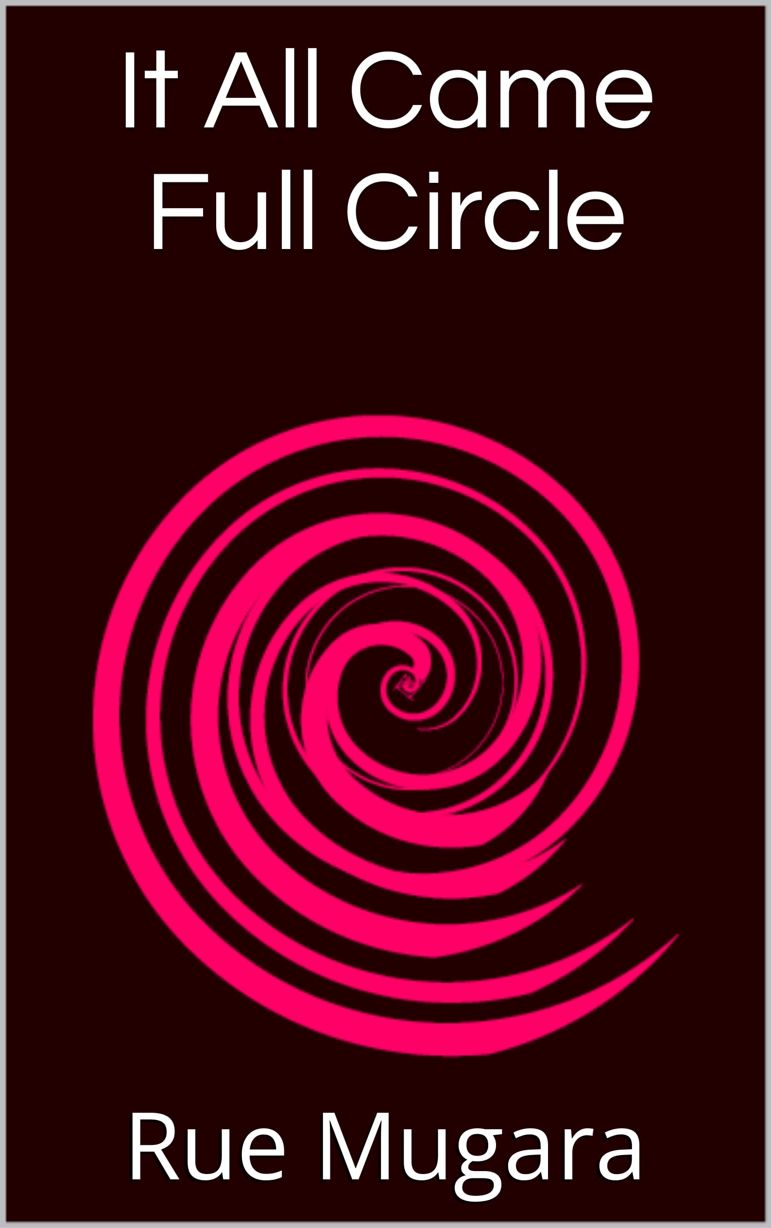 It All Came Full Circle by Rue Mugara | Goodreads