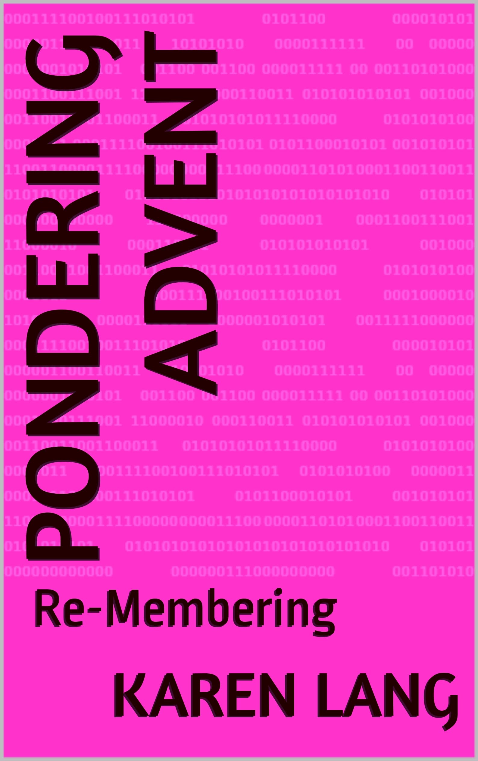 Pondering Advent: Re-Membering by Karen Lang | Goodreads