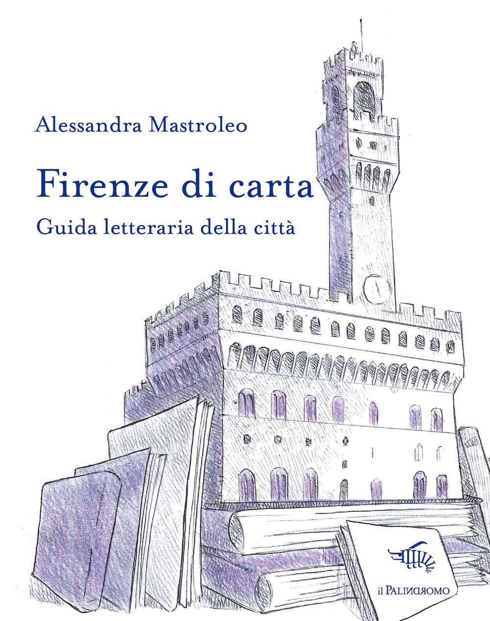 Firenze di carta: Guida letteraria della città by Alessandra Mastroleo ...