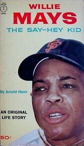 Willie Mays: The Say-Hey Kid by Arnold Hano | Goodreads