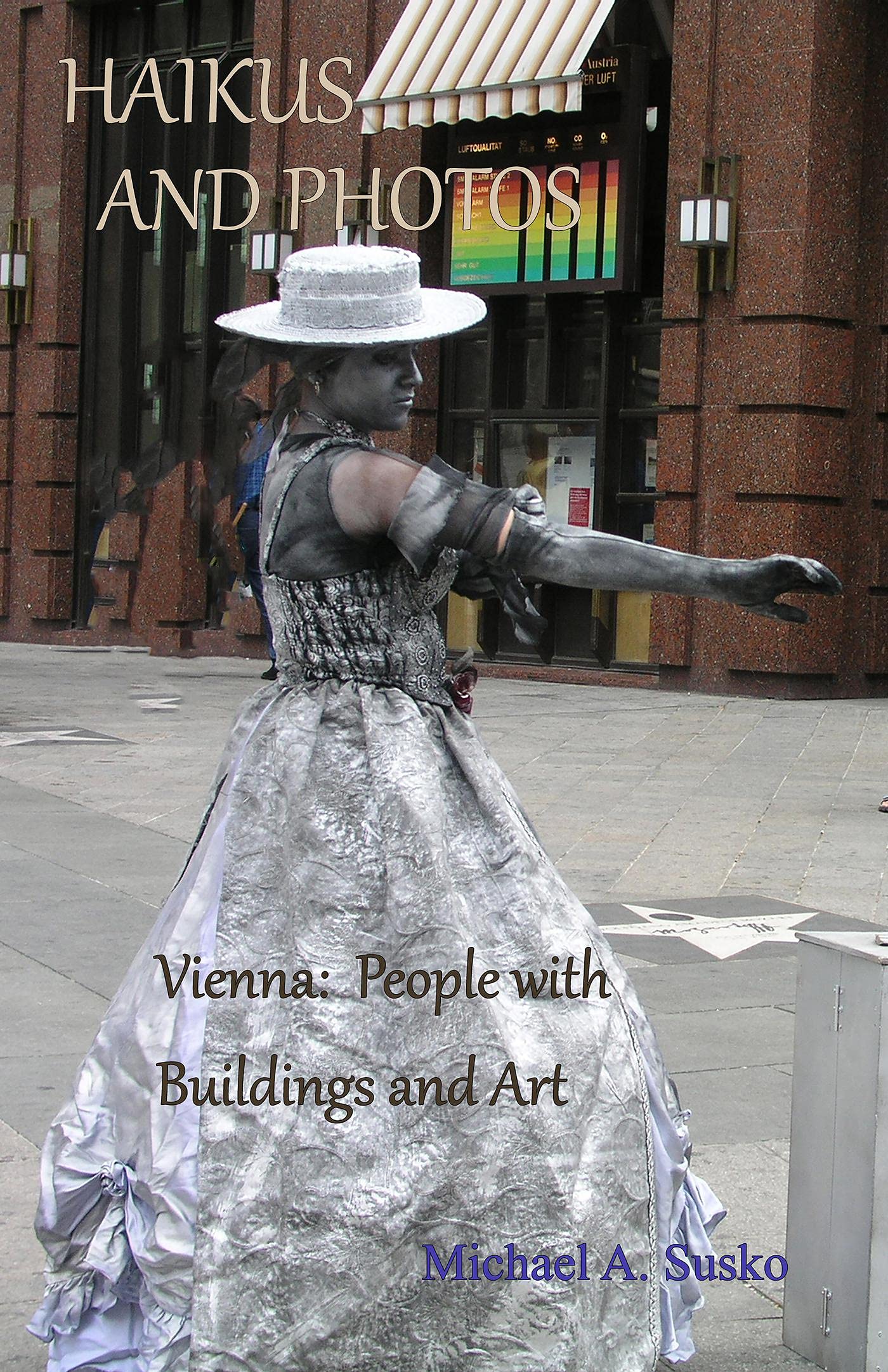 Haikus and Photos: Vienna: People, Buildings and Art by Michael A ...