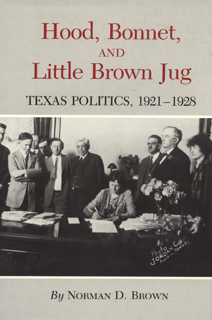 Hood, Bonnet, and Little Brown Jug: Texas Politics, 1921-1928 (Volume 1 ...