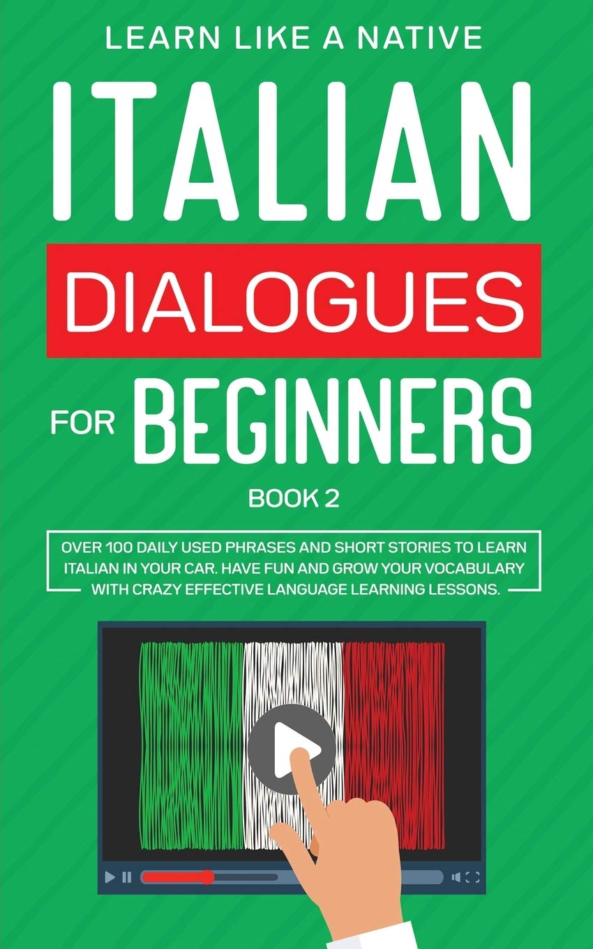Italian Dialogues for Beginners Book 2: Over 100 Daily Used Phrases and ...