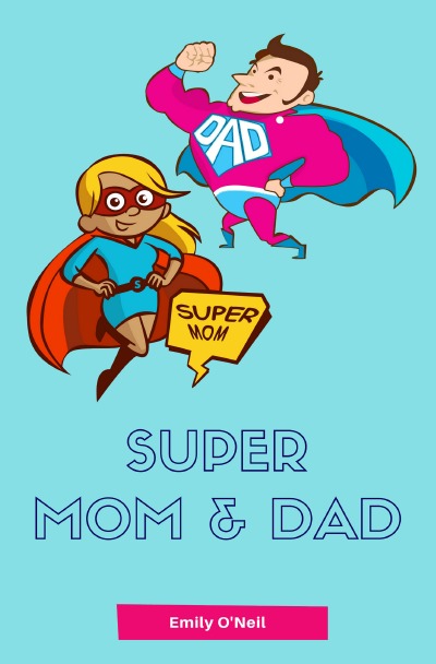 Super Mom & Dad by Emily O'Neil | Goodreads