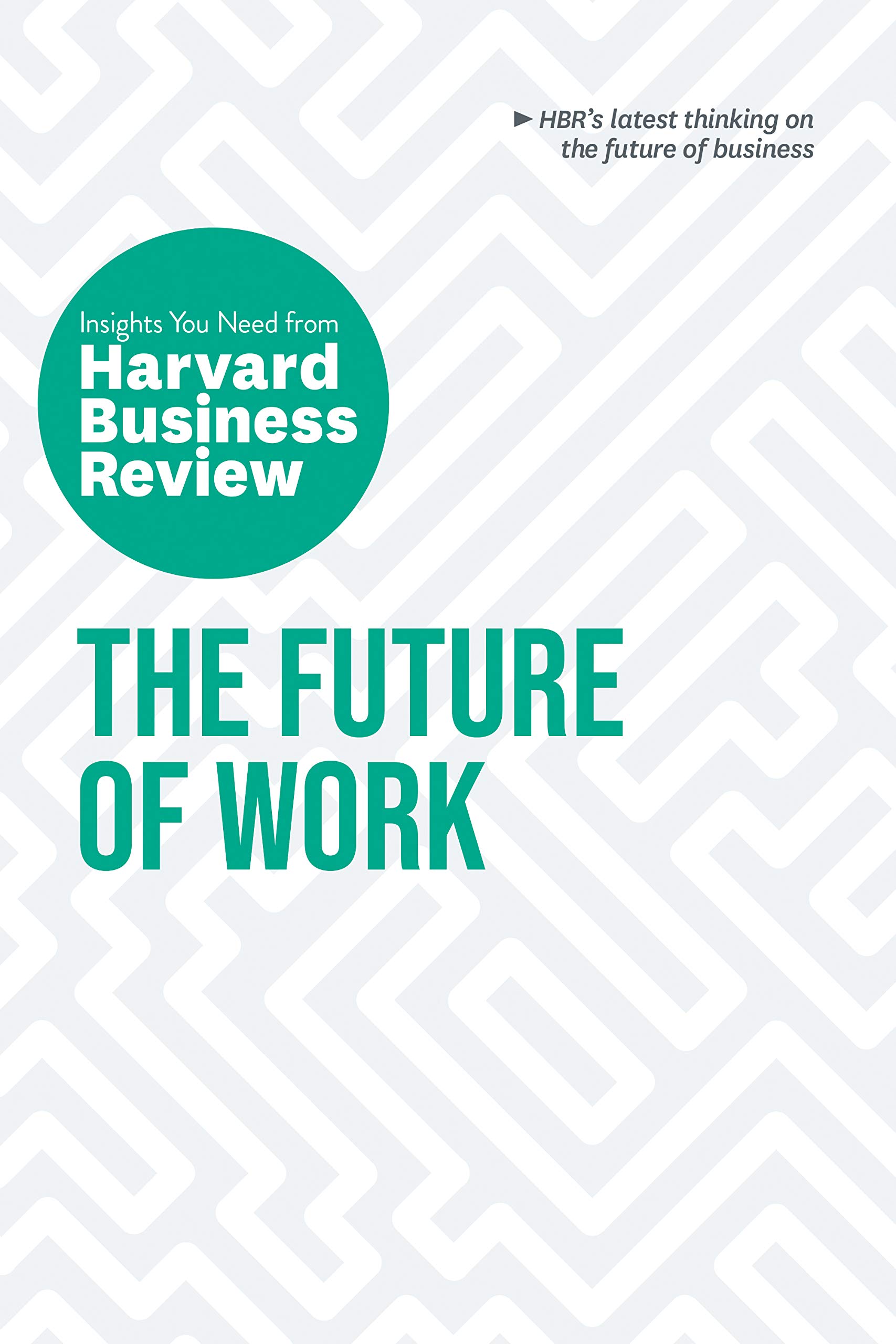 The Future of Work: The Insights You Need from Harvard Business Review ...
