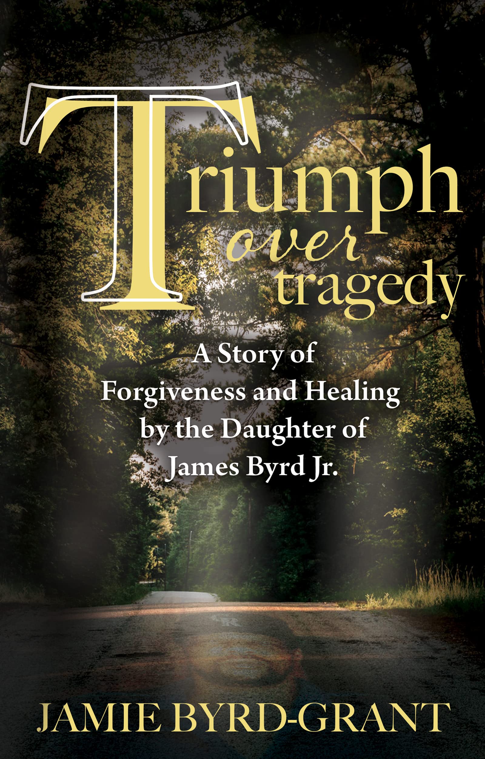 Triumph Over Tragedy by Jamie Byrd-Grant | Goodreads