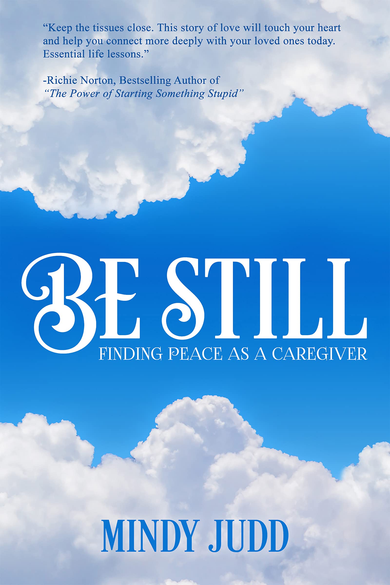 Be Still: Finding Peace As A Caregiver by Mindy Judd | Goodreads