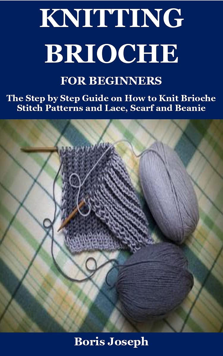 Knitting Brioche For Beginners: The Step by Step Guide on How to Knit Brioche Stitch Patterns ...
