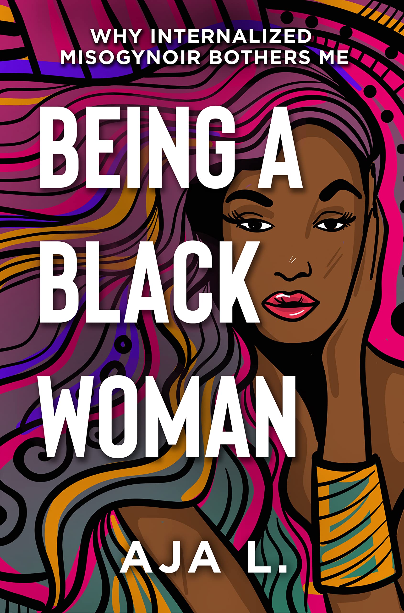 Being a Black Woman: Why Internalized Misogynoir Bothers Me by Aja L ...