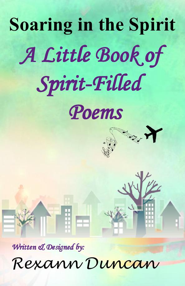 Soaring in the Spirit A Little Book of Spirit Filled Poems by Rexann ...