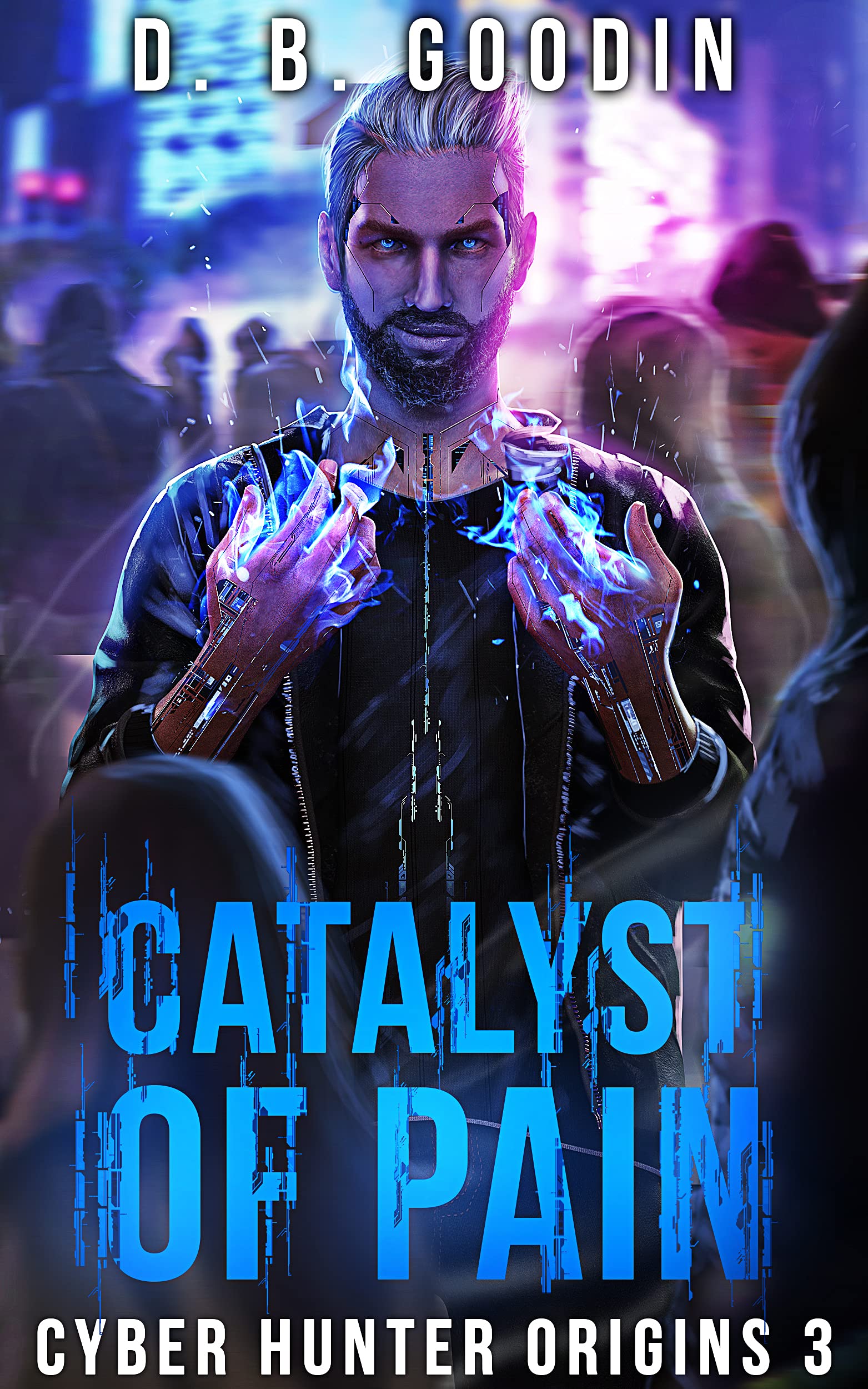Catalyst of Pain (Cyber Hunter Origins #3) by D.B. Goodin | Goodreads