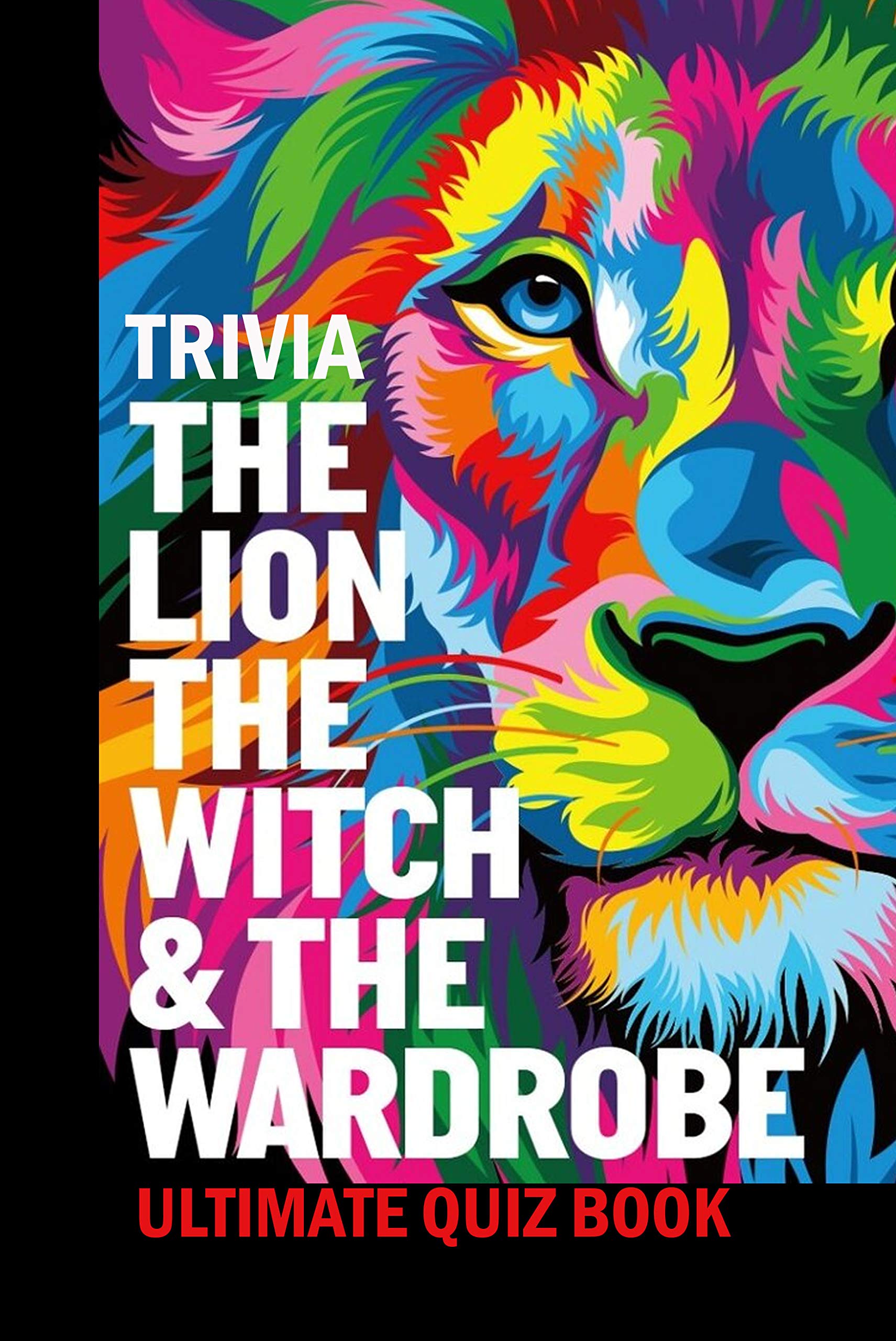 The Lion, the Witch & the Wardrobe Trivia: Ultimate Quiz Book: The ...