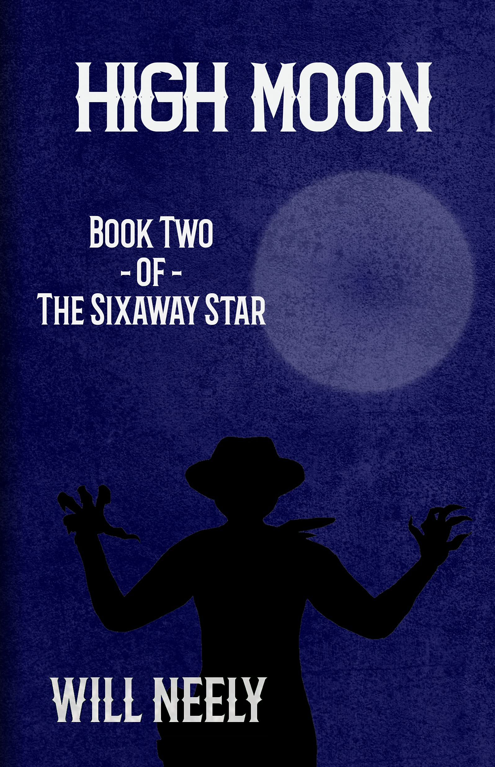 High Moon (The Sixaway Star Book 2) by Will Neely | Goodreads