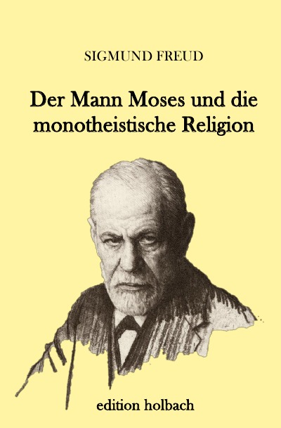 Der Mann Moses und die monotheistische Religion by Sigmund Freud ...