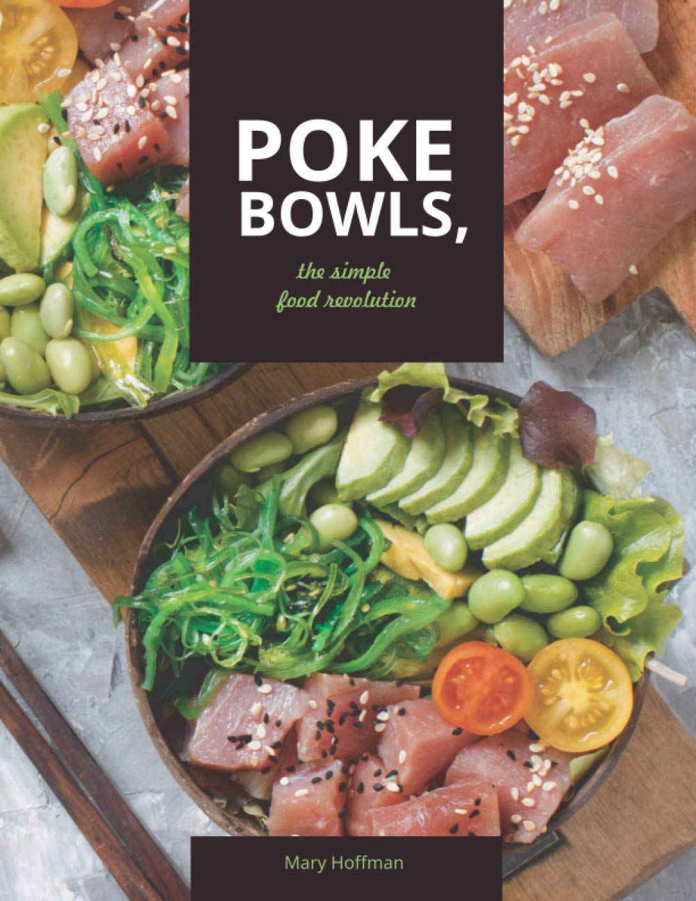 Poke Bowls, The Simple Food Revolution: A Life and Body Changer ...