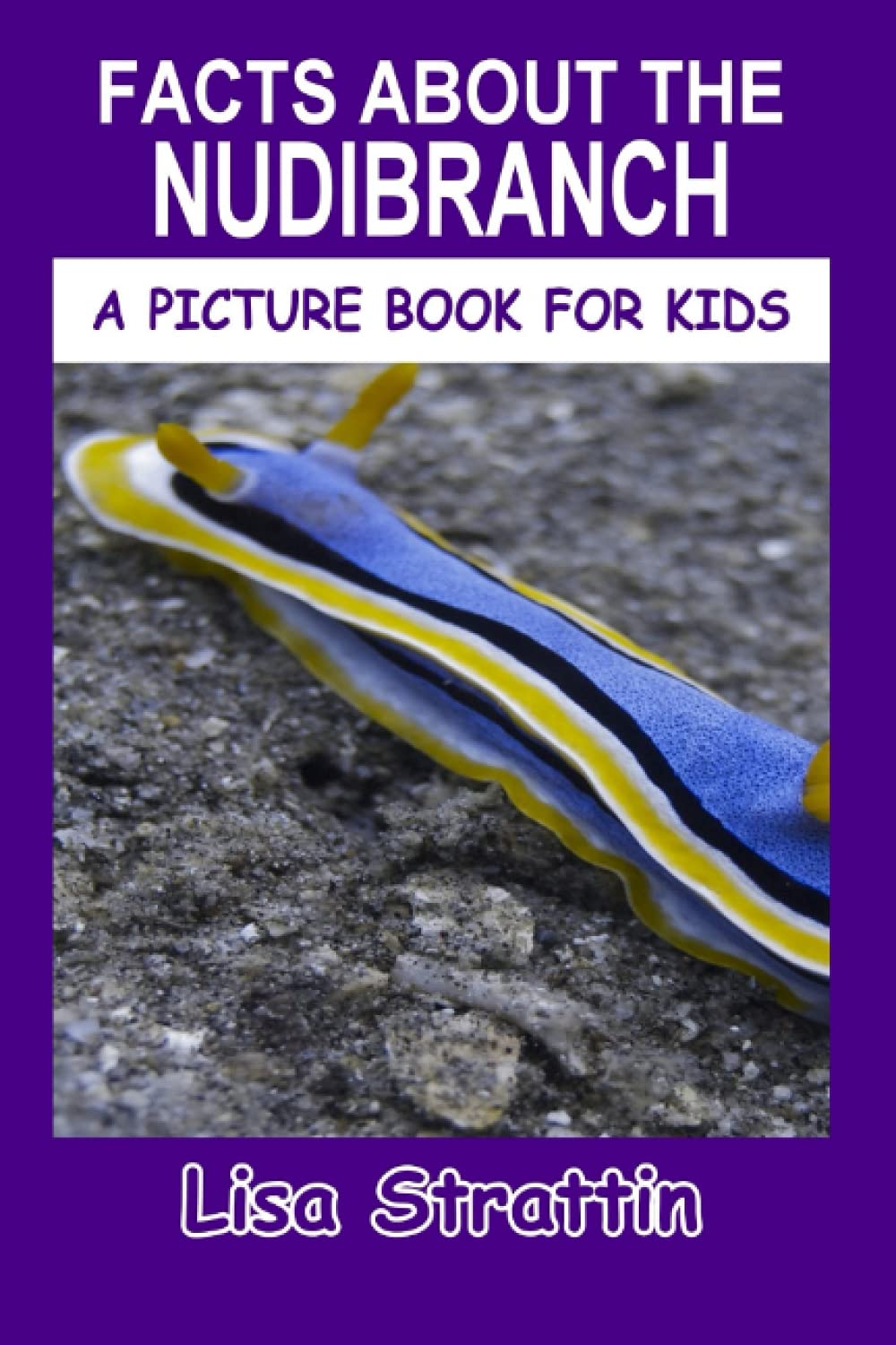 Facts About the Nudibranch (A Picture Book For Kids) by Lisa Strattin ...