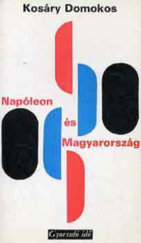 Napóleon és Magyarország by Domokos G. Kosáry | Goodreads