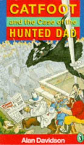 Catfoot and the Case of the Hunted Dad by Alan Davidson | Goodreads
