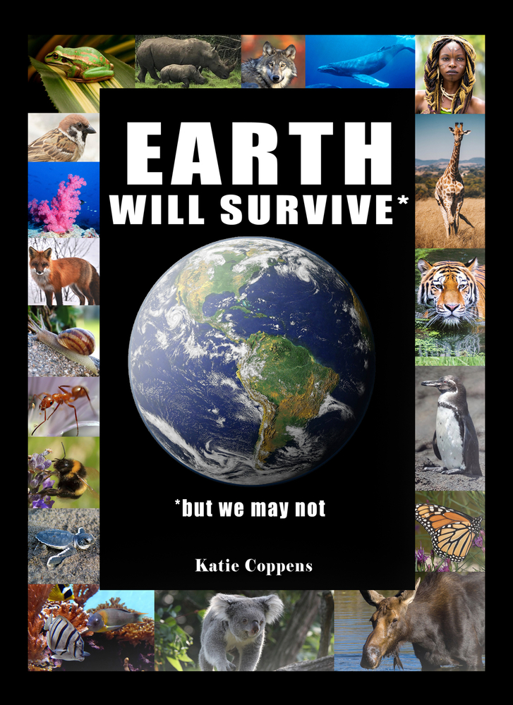 Earth Will Survive: ...but we may not by Katie Coppens | Goodreads